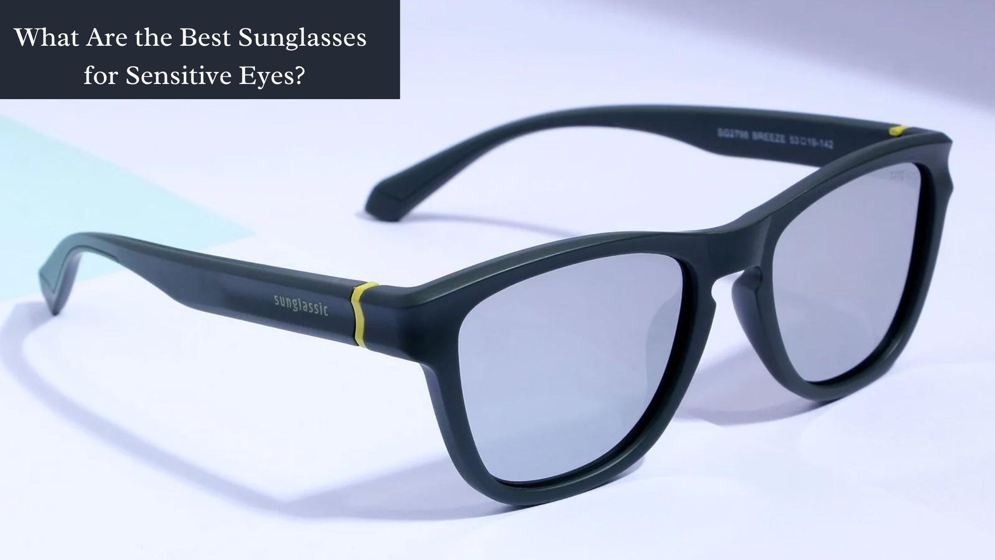 What Are the Best Sunglasses for Sensitive Eyes? | Sunglassic