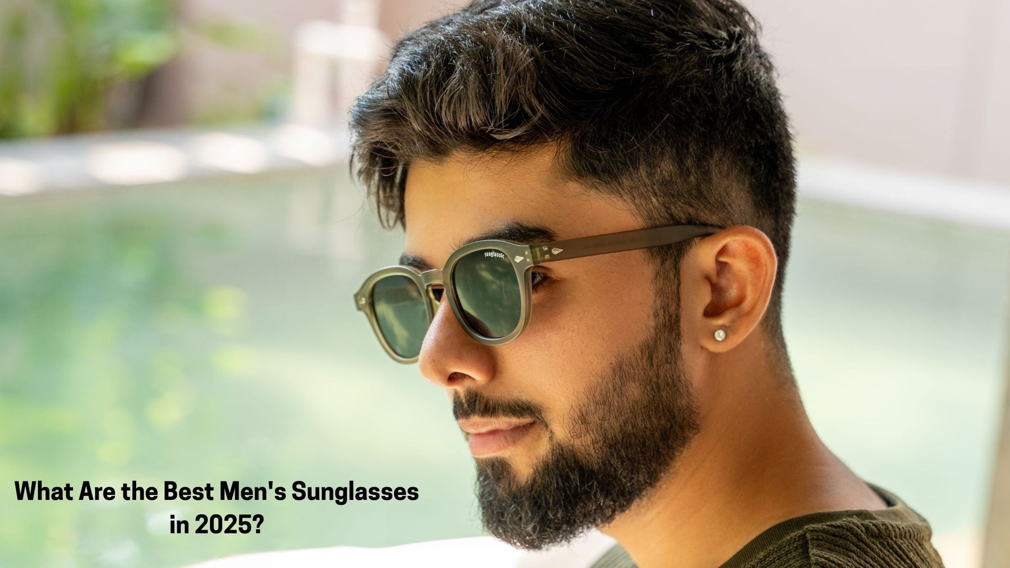 Must-Have Men's Sunglasses 2025: Trends, Fit & Features
