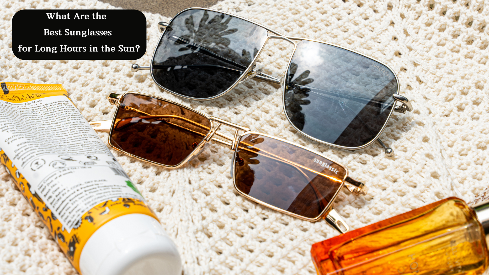 Top Sunglasses for Long Hours in the Sun | Protect Your Eyes
