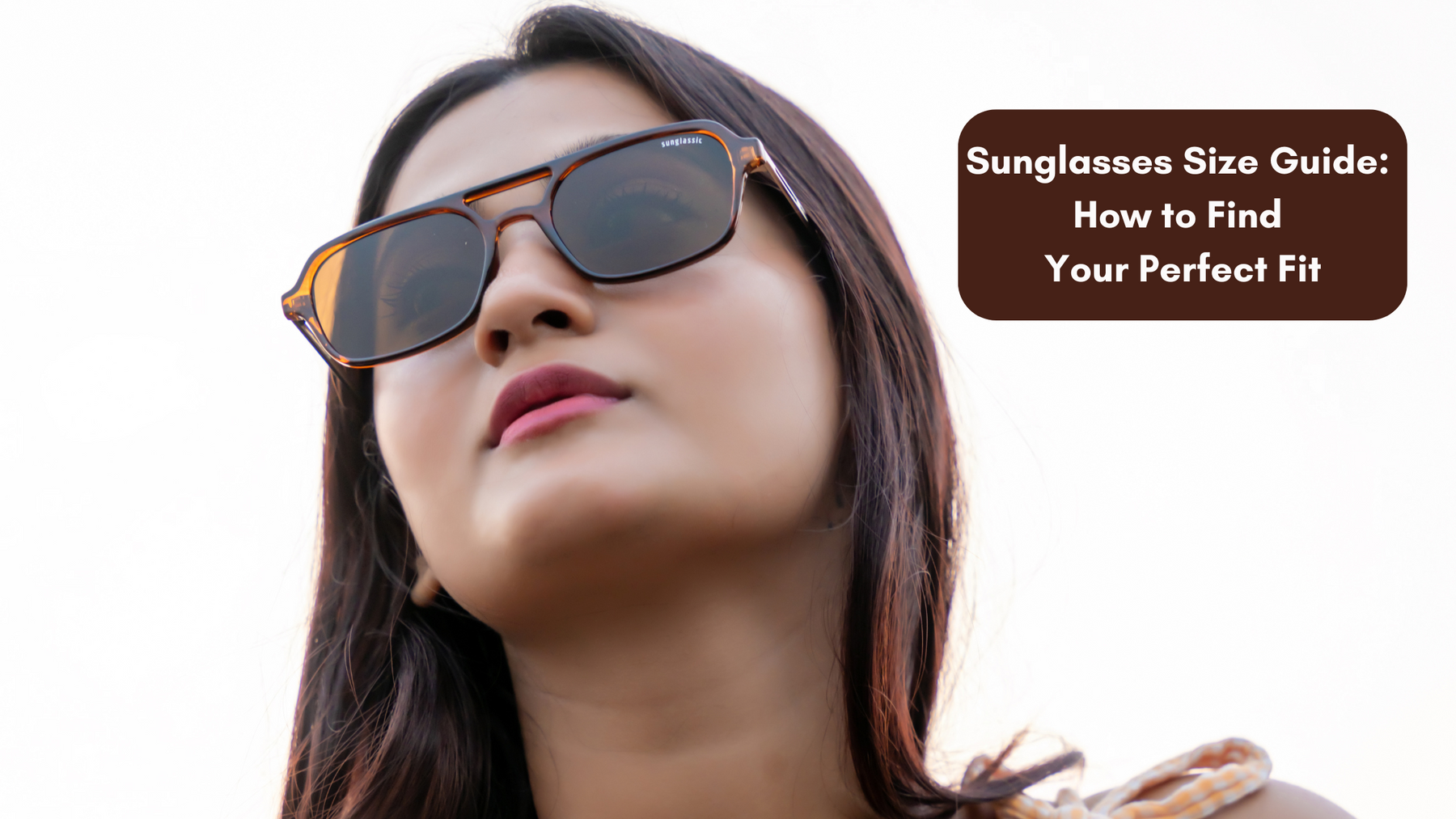 Sunglasses Size Guide – Get the Right Fit for Your Face