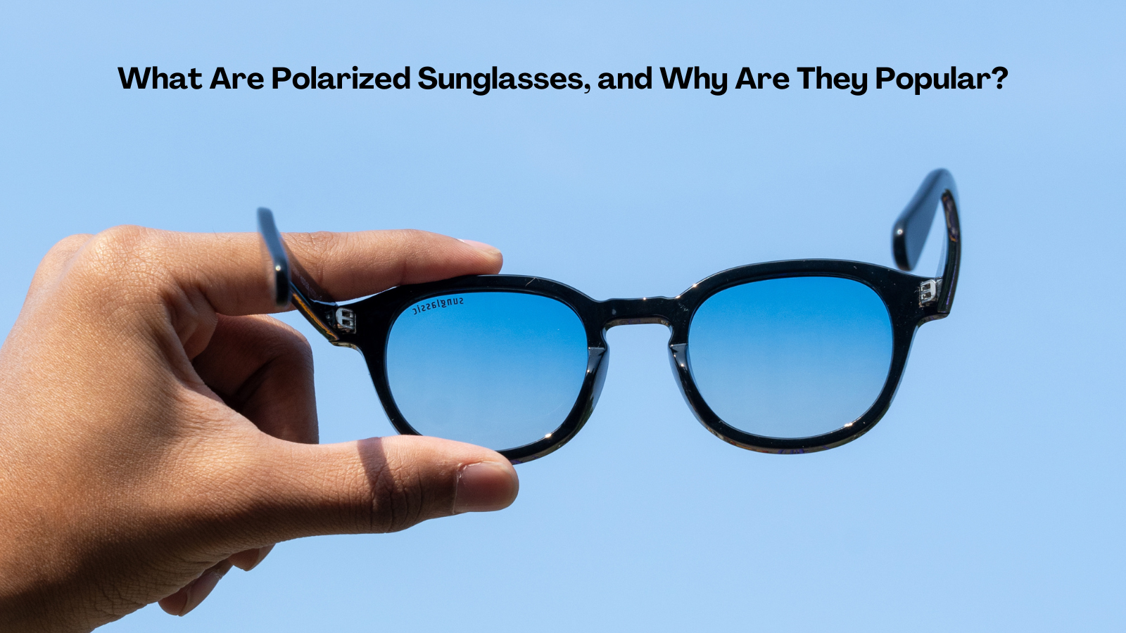 Polarized Sunglasses: Benefits & Why You Need Them